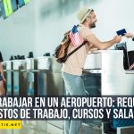Cómo trabajar en un aeropuerto: requisitos, puestos, cursos y salarios
