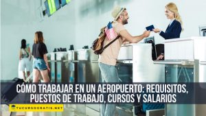 Cómo trabajar en un aeropuerto: requisitos, puestos, cursos y salarios